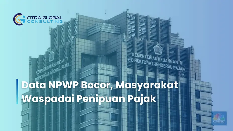 Data NPWP Bocor, Masyarakat Waspadai Penipuan Pajak - Citra Global Bekasi