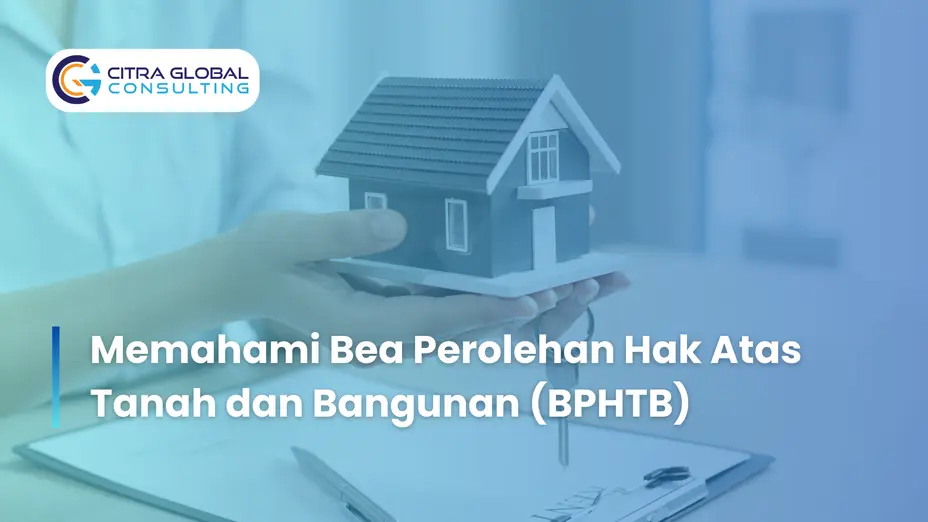 Memahami Bea Perolehan Hak Atas Tanah dan Bangunan (BPHTB) - Citra Global Bekasi
